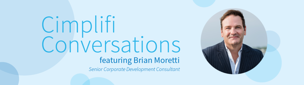 Cimplifi Conversations | Featuring Brian Moretti